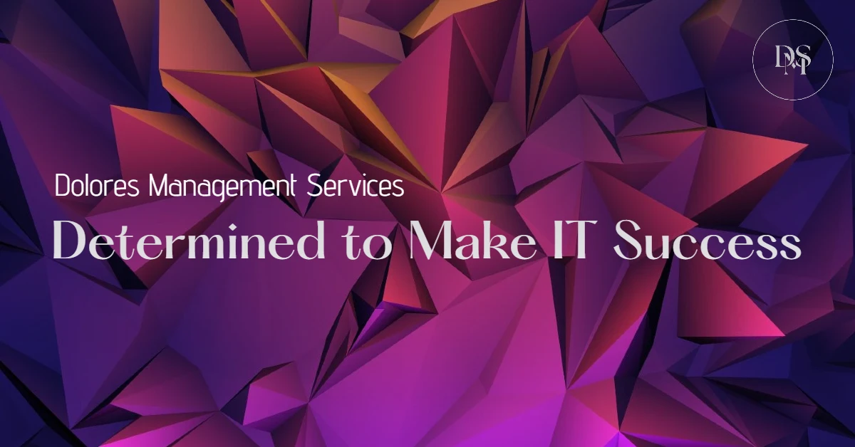 Dolores Management Services - Determined to Make IT Success